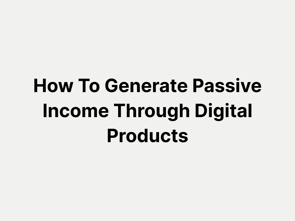 How to Generate Passive Income Through Digital Products | by Roman | Medium