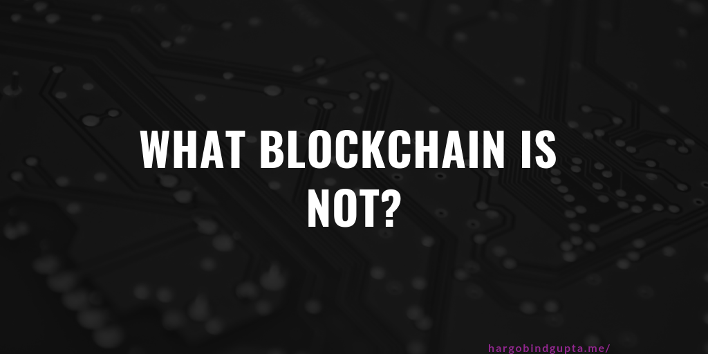 What Blockchain is not?. The blockchain is one among the hotcake… | by ...