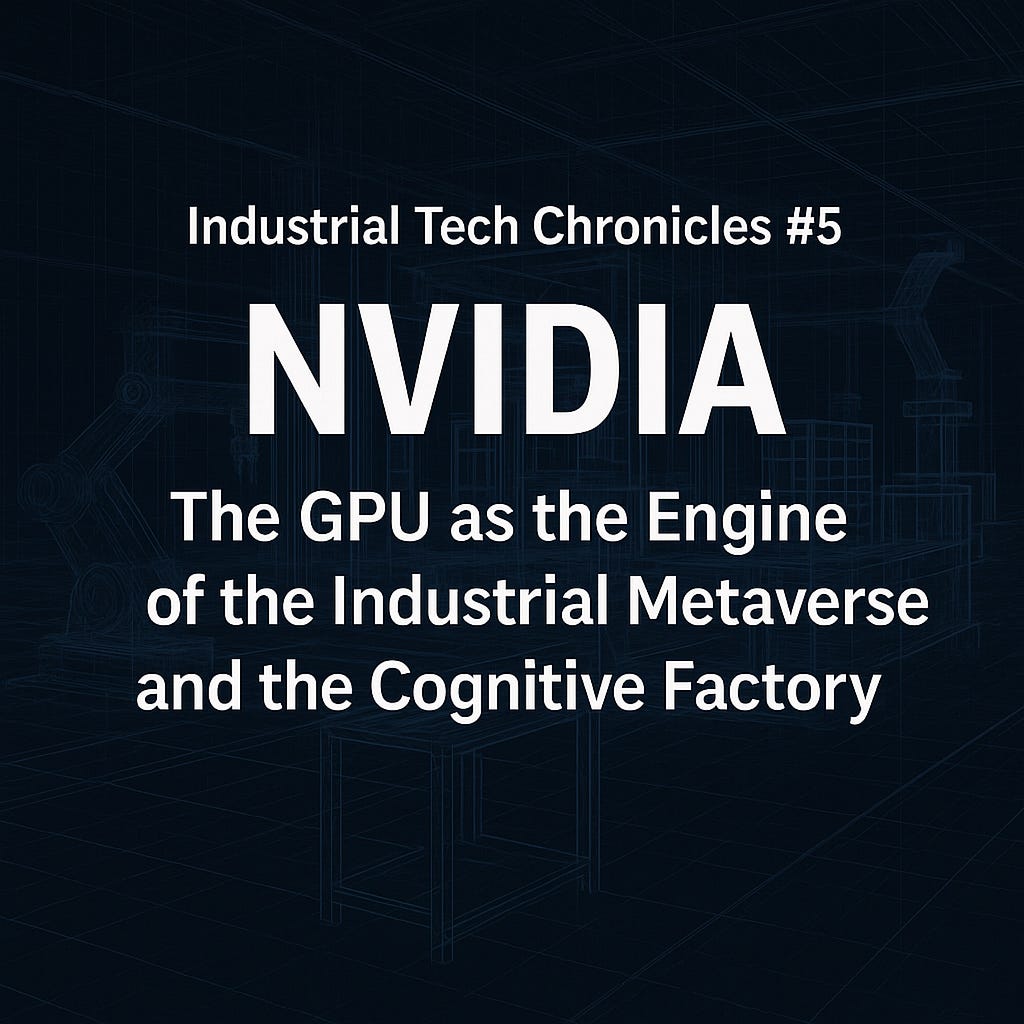 Industrial Tech Chronicles #5: Nvidia – The GPU as the Engine of the ...