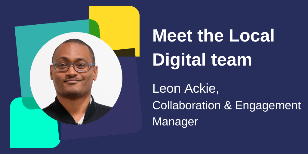 Meet the Local Digital team: Leon Ackie, Collaboration and Engagement ...