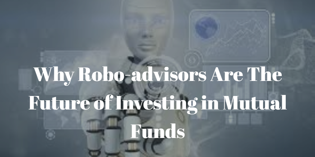 Why Robo-advisors Are The Future of Investing in Mutual Funds | by ...