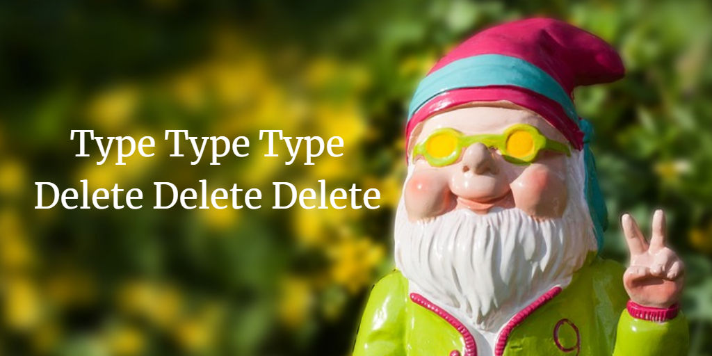 Type Type Type…Delete Delete Delete | by Rusty Ellis | Medium