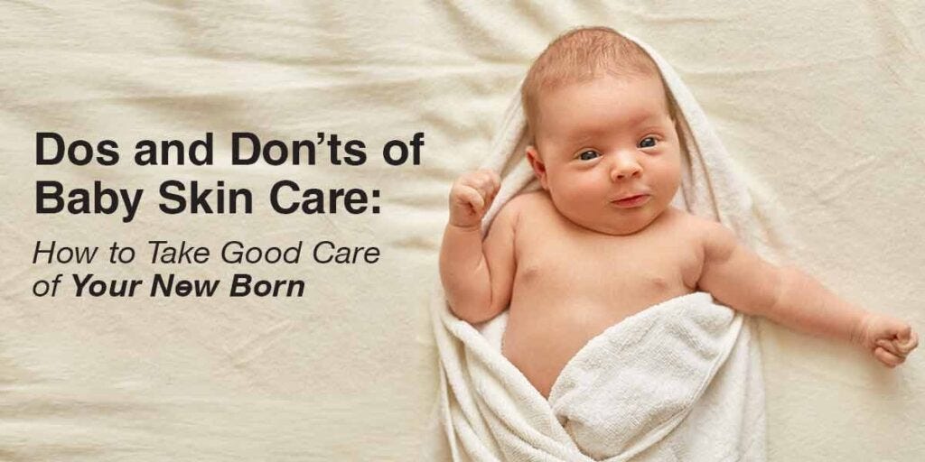 Dos and Don’ts of Baby Skin Care: How to Take Good Care of Your New ...
