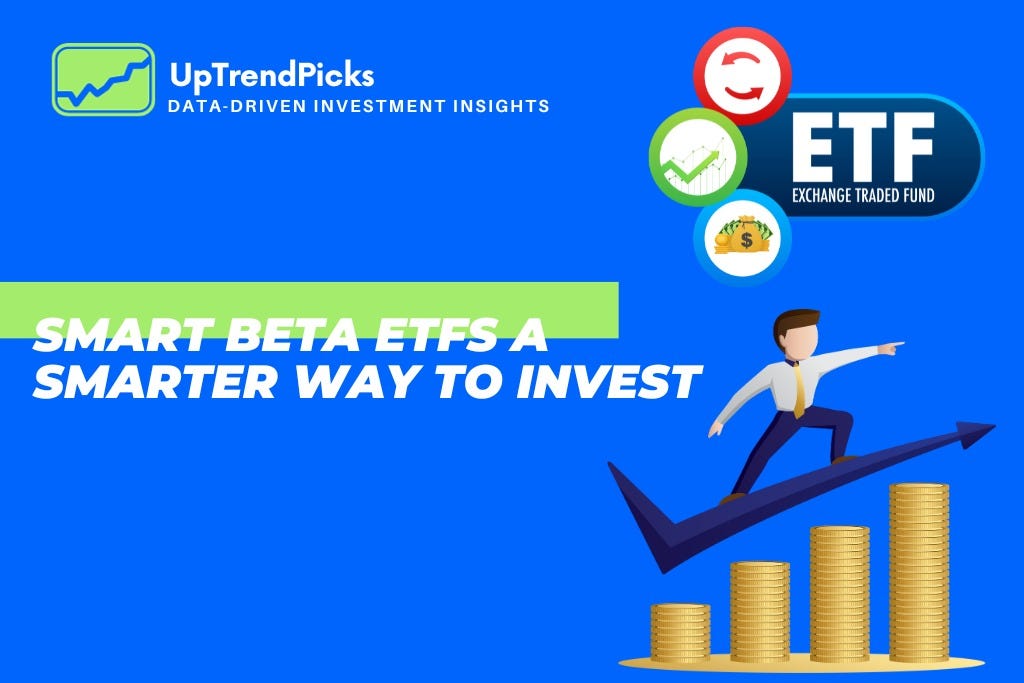 SMART BETA ETFs — A SMARTER WAY TO INVEST | by Uptrendpicks | Medium