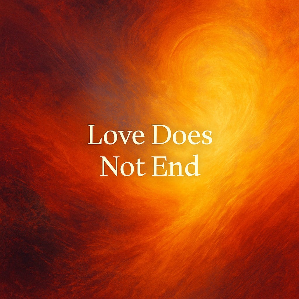 Love Does Not End. Grief doesn’t close the book on love… | by Maile ...