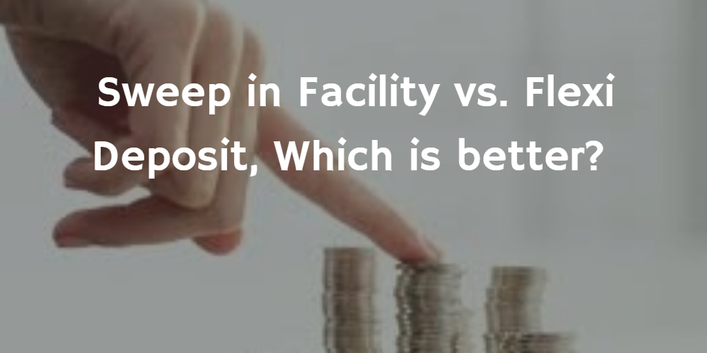 Sweep in Facility vs. Flexi Deposit, Which is better? | by PersonalFN ...