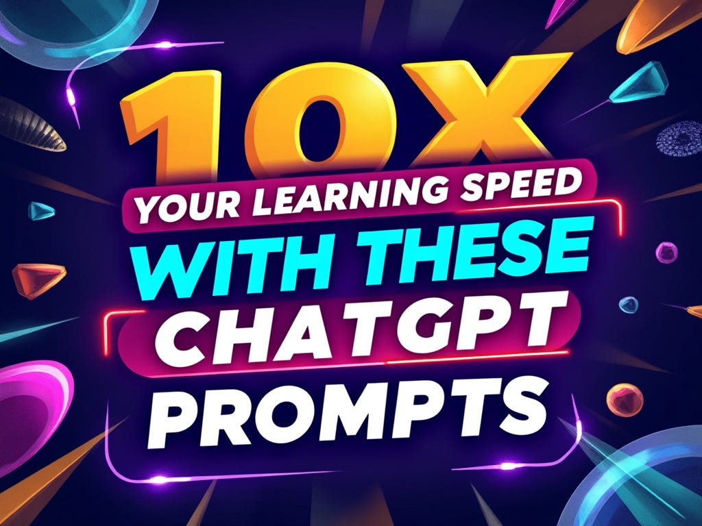 10x Your Learning Speed With These ChatGPT Prompts | by Vugar Ibrahimov | Medium