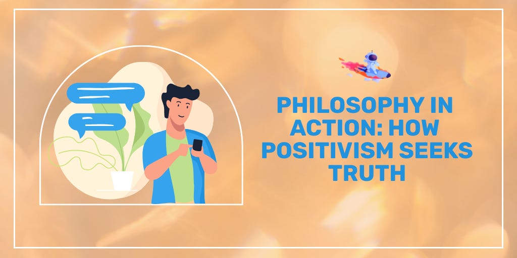 Philosophy in Action: How Positivism Seeks Truth - JeannaBray - Medium