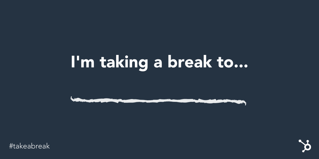 Taking A Break Quotes