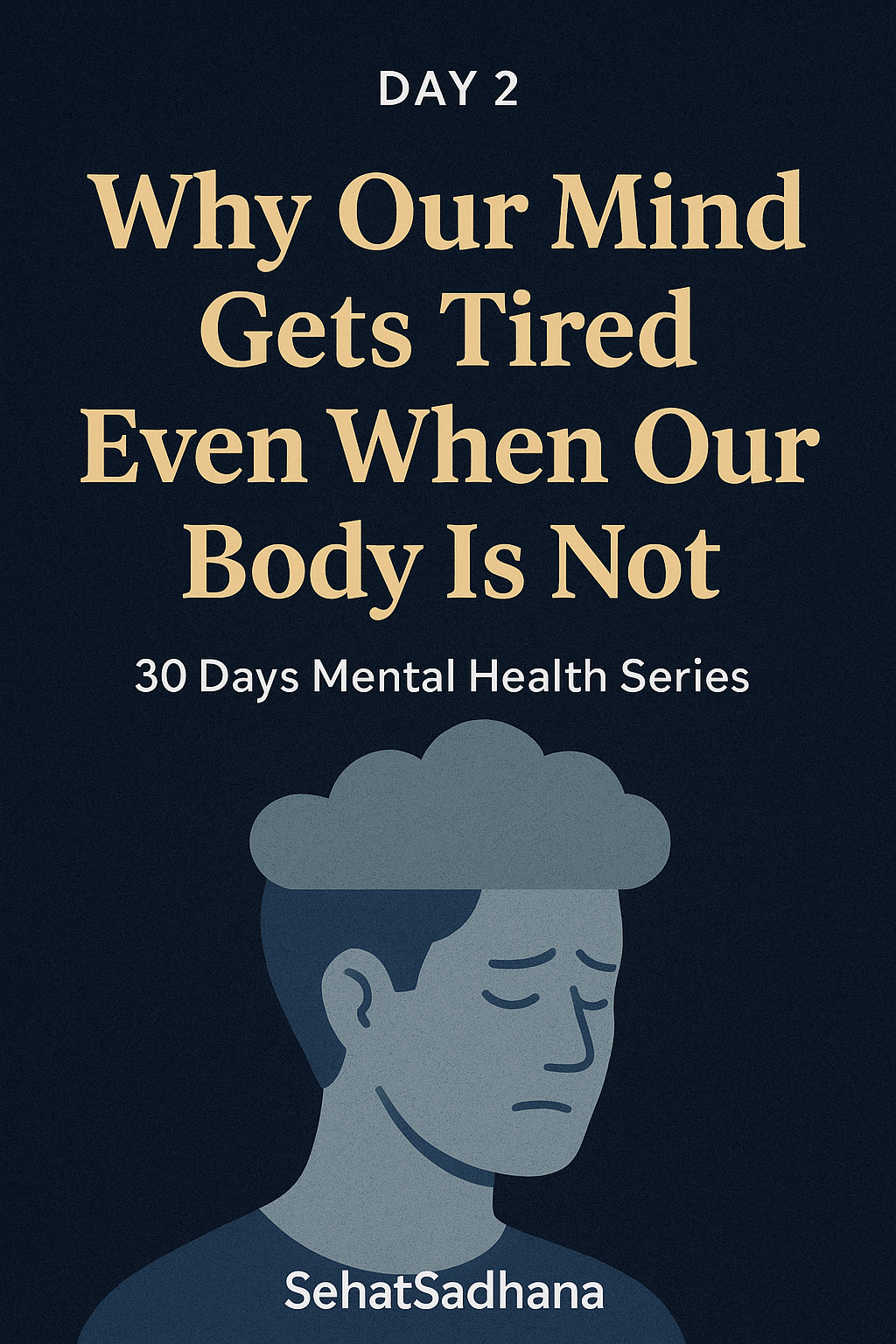 DAY 2 — “Why Our Mind Gets Tired Even When Our Body Is Not | by ...
