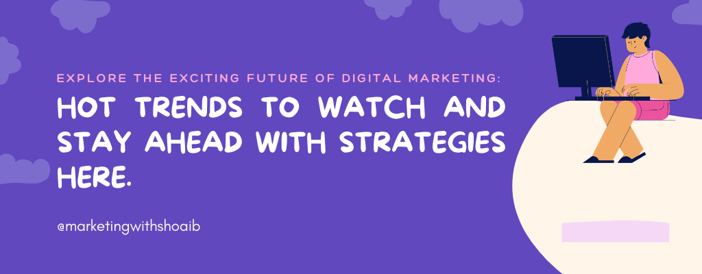 Explore the Exciting Future of Digital Marketing: Hot Trends to Watch ...