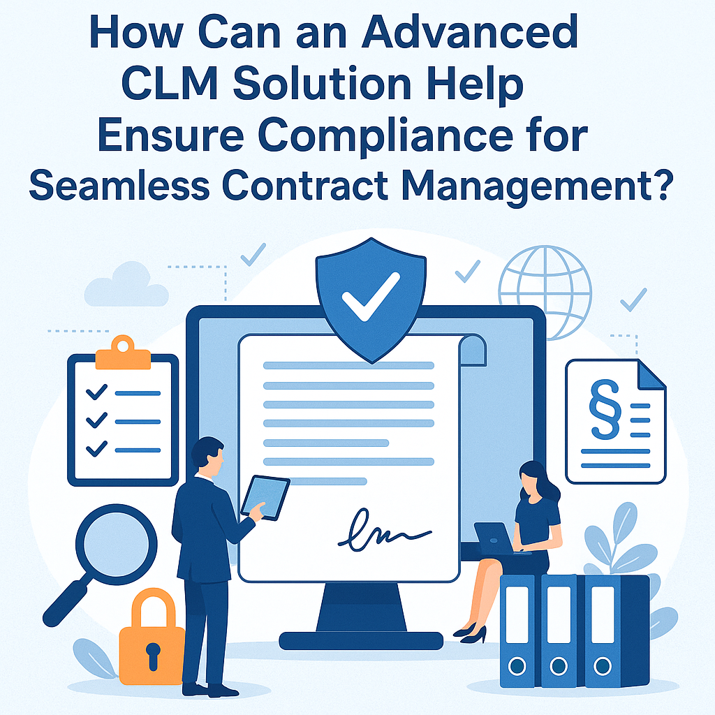 How Can an Advanced CLM Solution Helps Ensure Compliance for Seamless ...