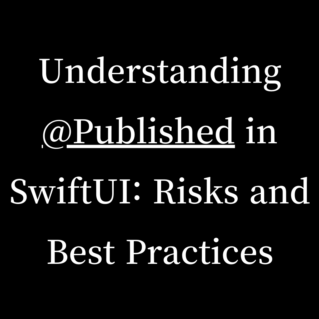 Understanding Published In Swiftui Risks And Best Practices By Kd Knowledge Diet Medium 0256