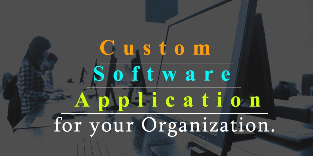 Custom Software Application for your Organization. | by Tvisha ...
