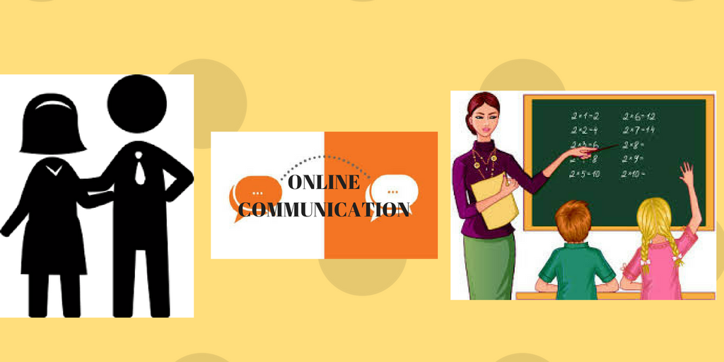 SCHOOLS NEEDS “ ONLINE PARENT COMMUNICATION” In a child’s life teachers ...