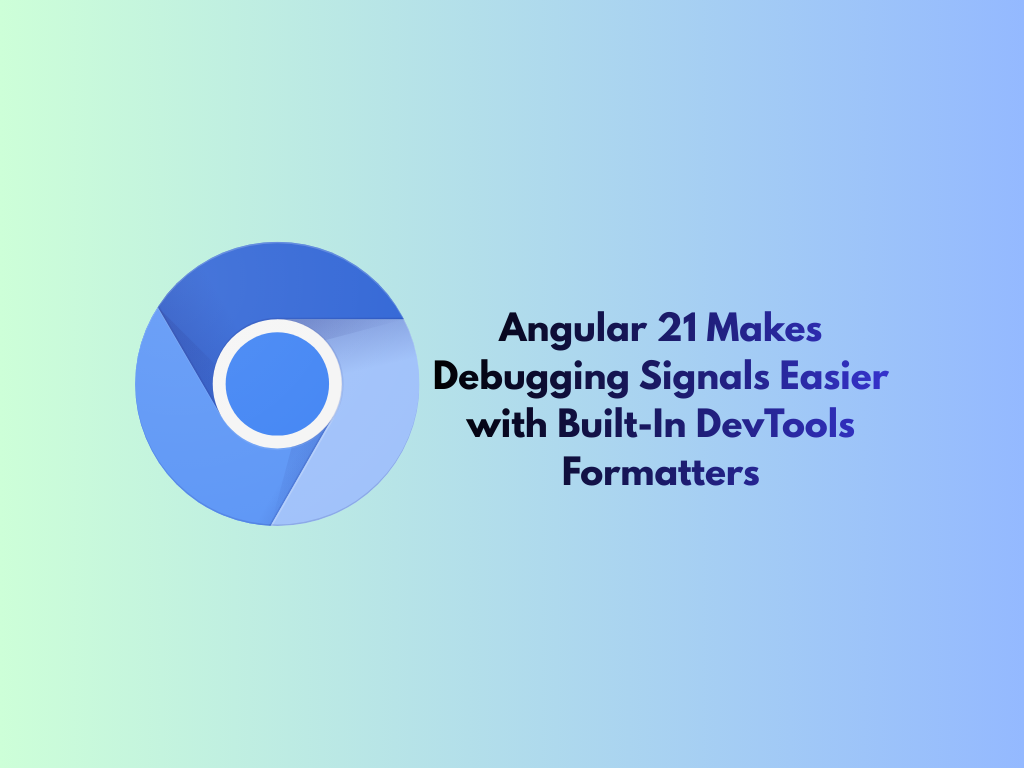 Angular 21 Makes Debugging Signals Easier with Built-In DevTools Formatters | by Vetriselvan ...