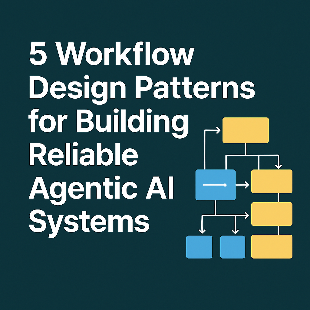 5 Workflow Design Patterns for Building Reliable Agentic AI Systems ...