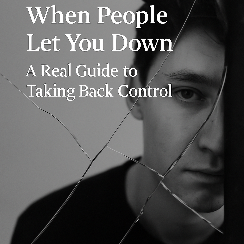 When People Let You Down: A Real Guide to Taking Back Control | by ...