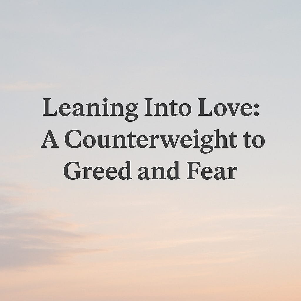 Leaning Into Love: A Counterweight to Greed and Fear | by Marcus Palmer ...