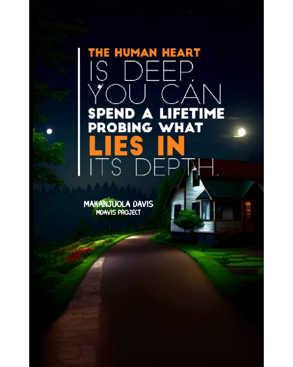 The human heart is deep, you can spend a lifetime probing what lies in ...