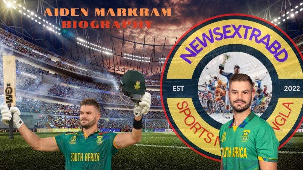 South African Cricketer Aiden Markram Biography - Newsextrabd - Medium
