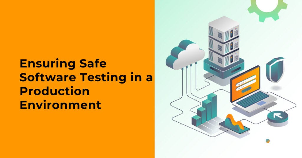 Ensuring Safe Software Testing in a Production Environment | by ...
