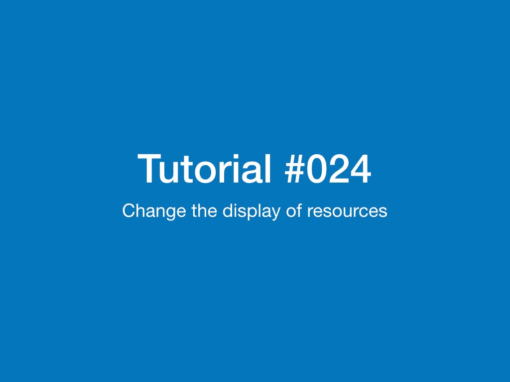Change the display of resources. Discover the different ways to display ...