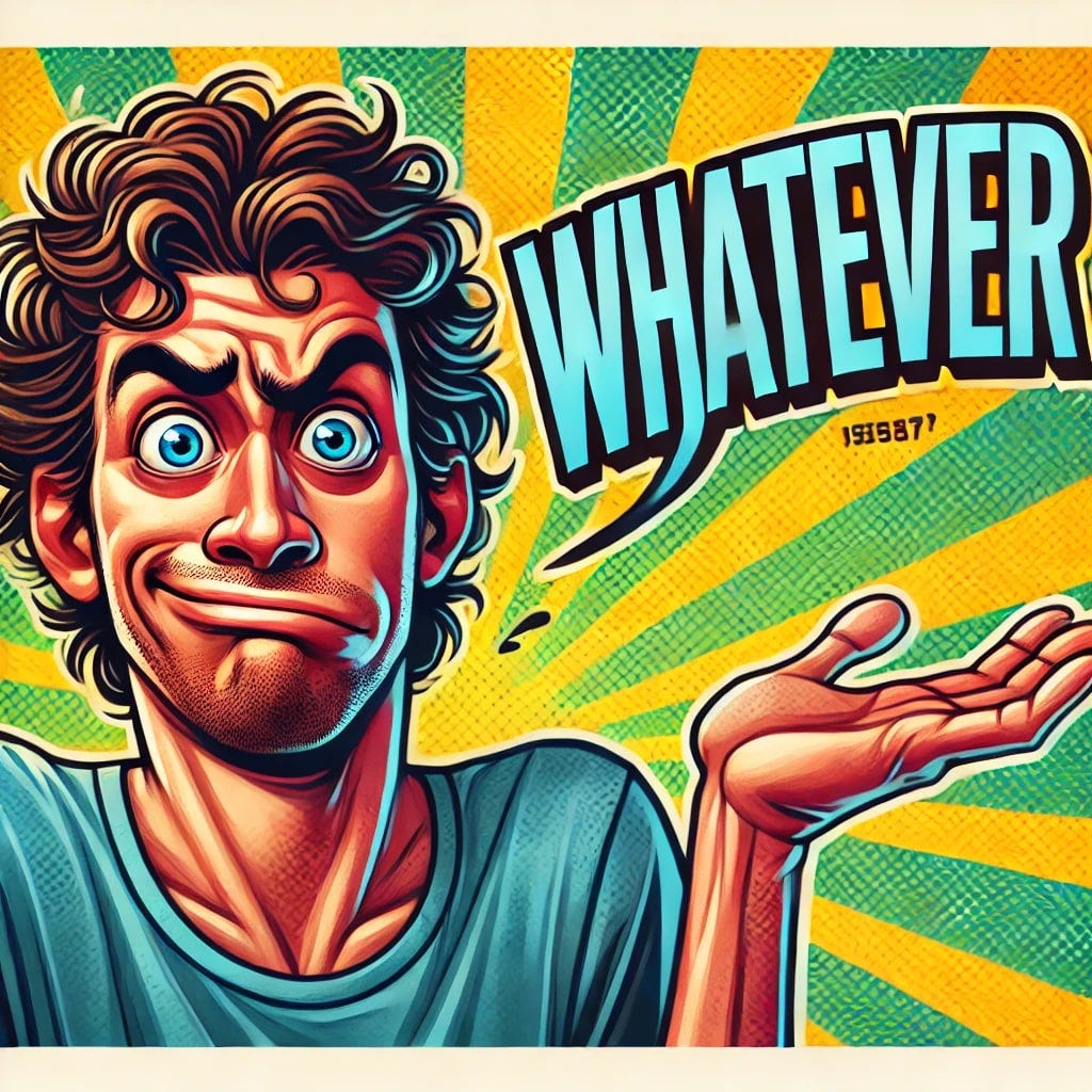 The Power of Whatever. Whatever : The Ultimate Guide to Not… | by Tanmoy Hazarika | Feb, 2025 ...