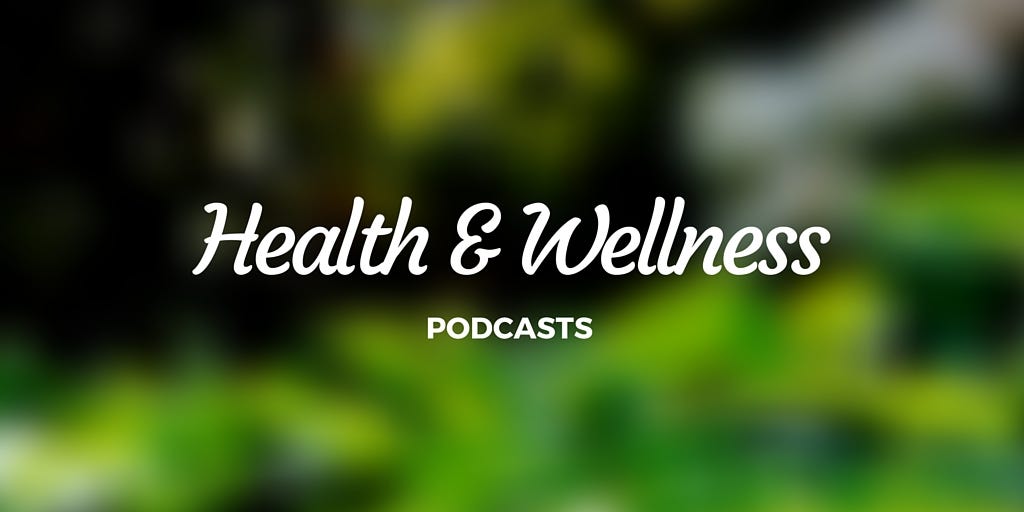 20 Tips from Health and Wellness Podcasts | by Danielle Geva ...