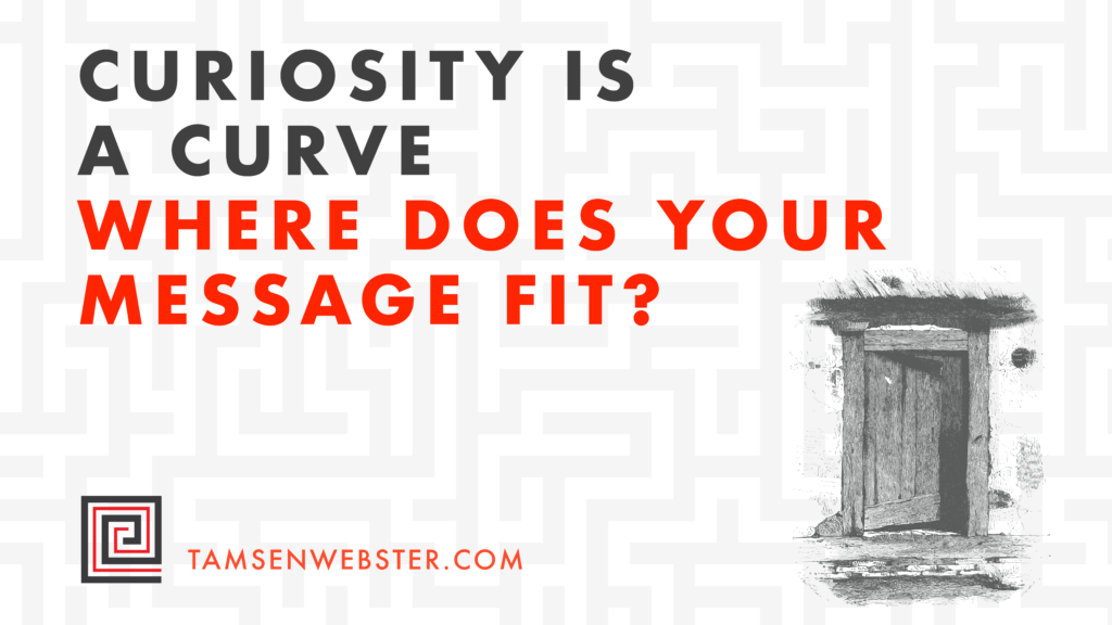 Curiosity is a curve. Where does your message fit? | by Tamsen Webster ...