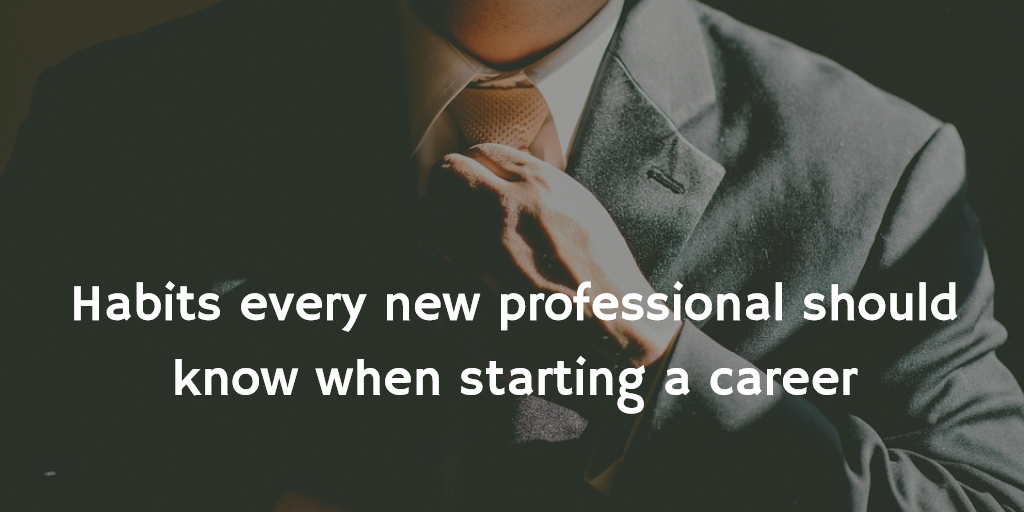 Habits every new professional should know when starting a career | by ...