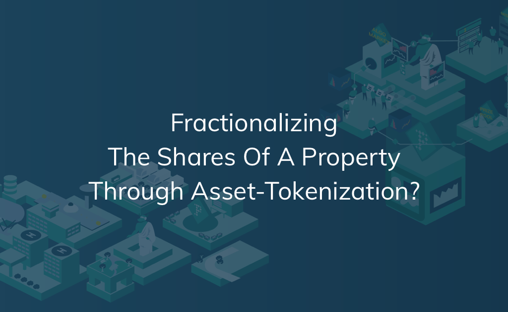 Fractionalizing The Shares Of A Property Through Asset-Tokenization ...
