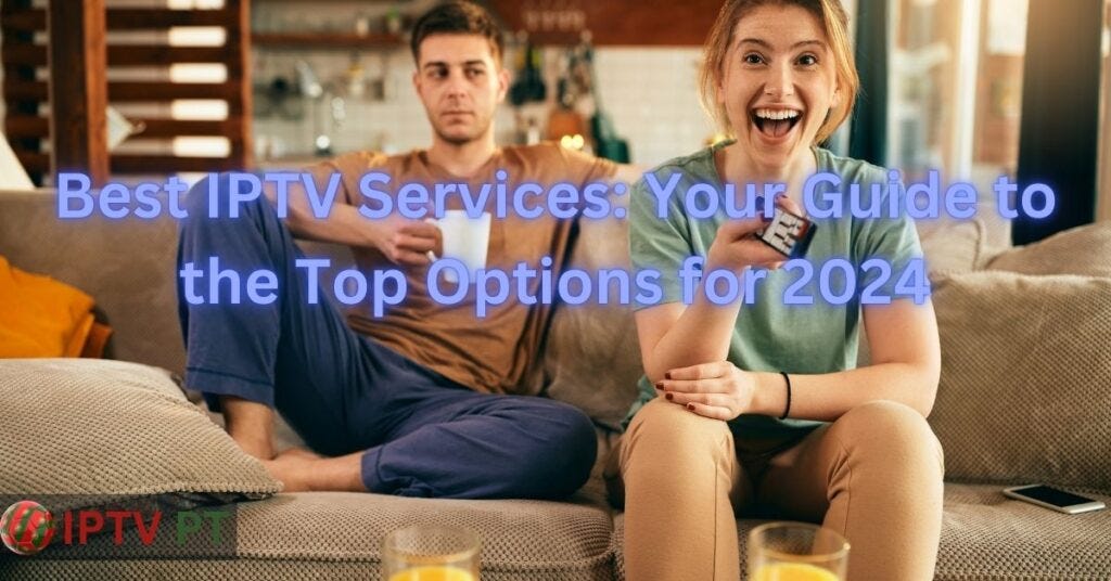 Best IPTV Services: Your Guide to the Top Options for 2024 | by IPTV PT ...