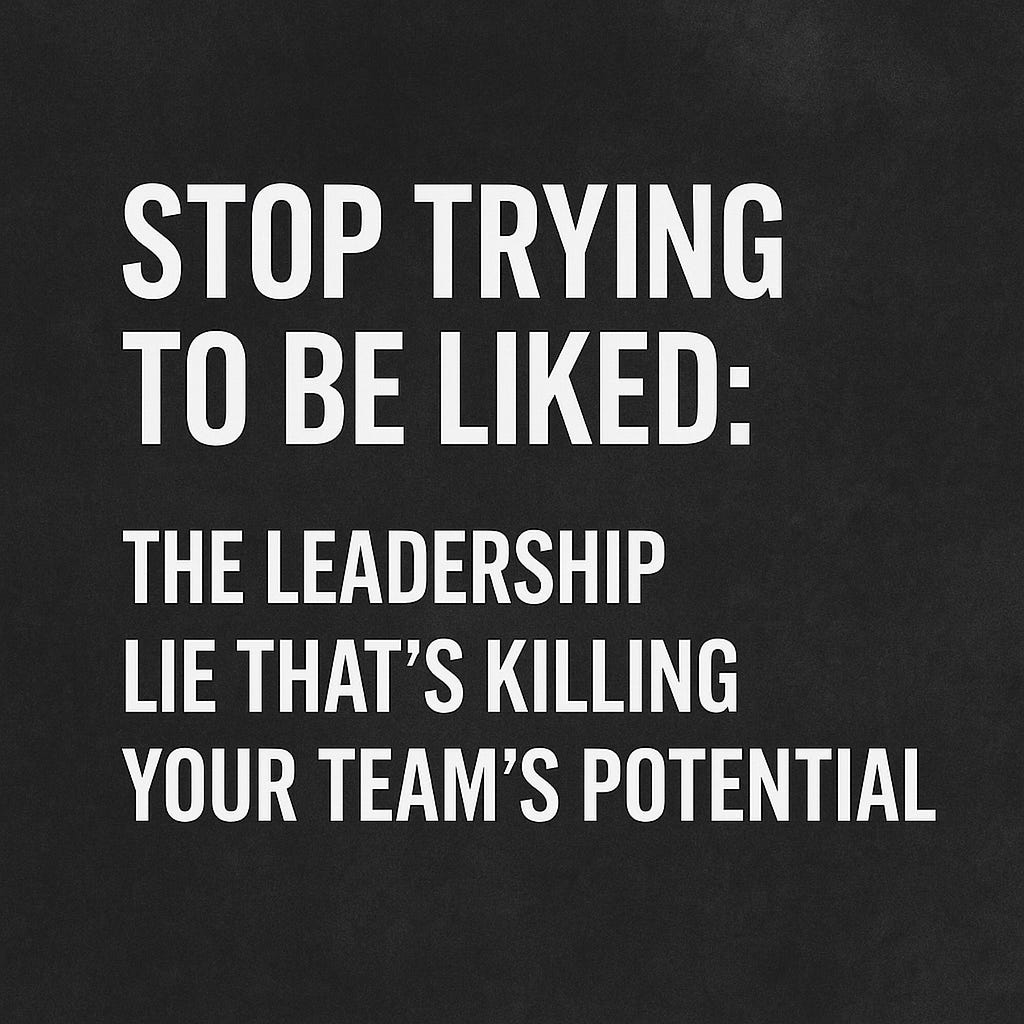 Stop Trying to Be Liked!!! The Leadership Lie That’s Killing Your Team ...