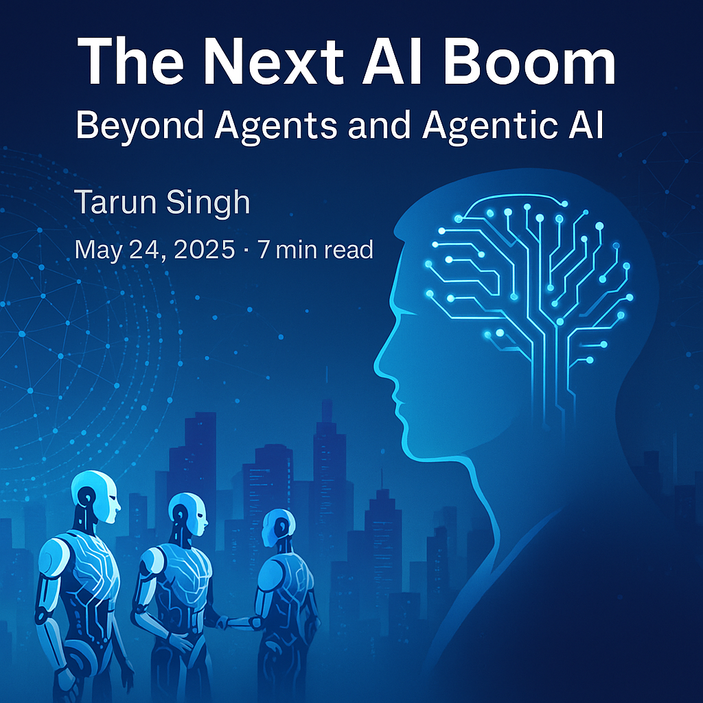 The Next AI Boom (Part-II): Beyond Agents and Agentic AI | by Tarun Singh | Medium