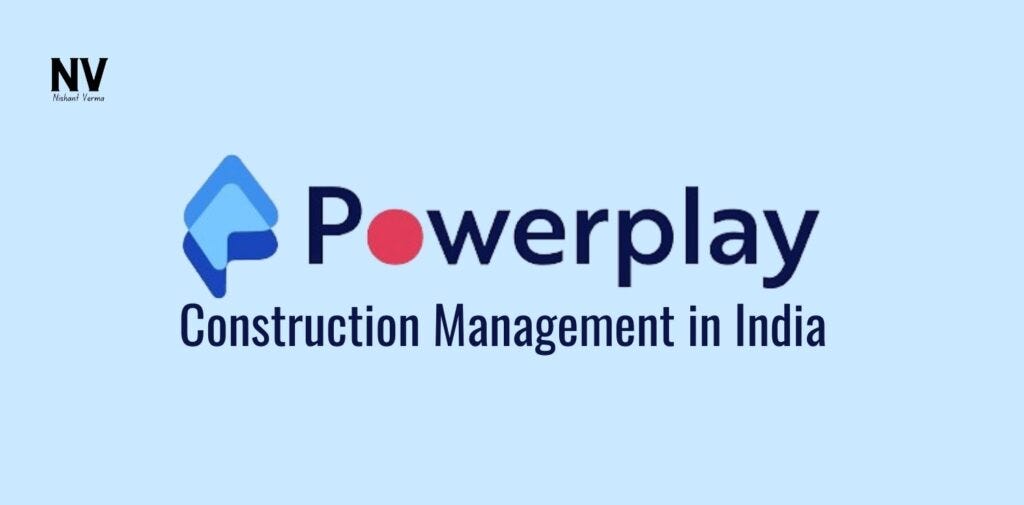 Powerplay Company: Construction Management In India — Nishant Verma ...