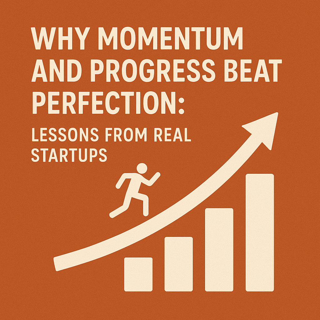 Why Momentum and Progress Beat Perfection: Lessons from Real Startups ...