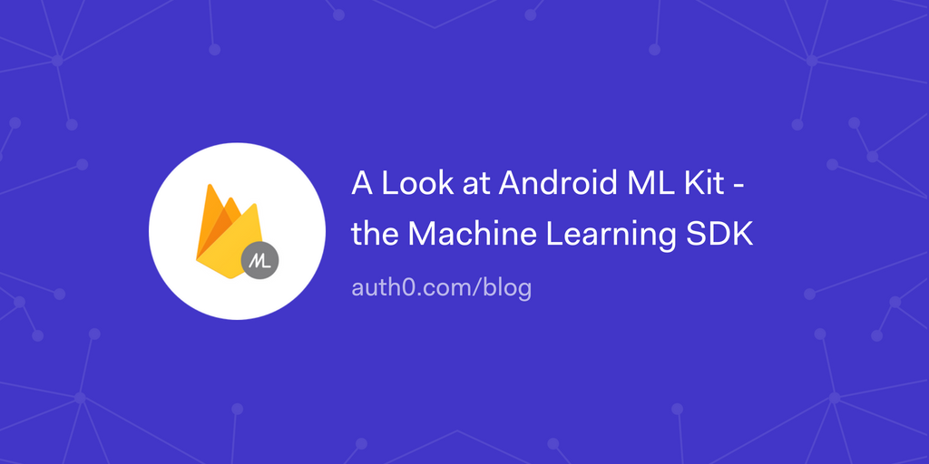 A Look at Android ML Kit — the Machine Learning SDK | by Auth0 | Medium