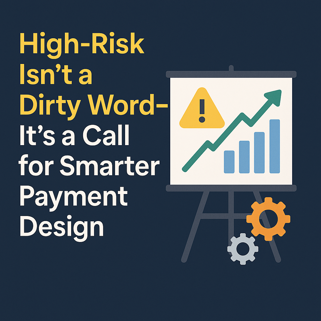 📘 “High-Risk Isn’t a Dirty Word. It’s a Call for Smarter Payment Design ...