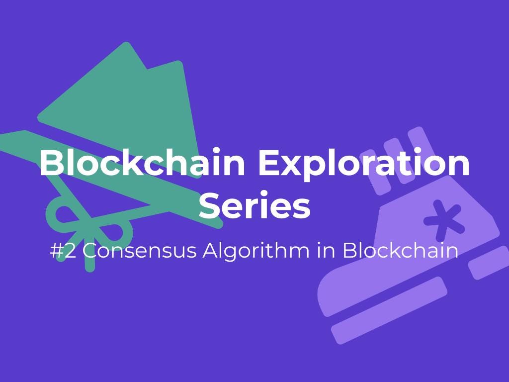 Blockchain Exploration Series #2 Consensus Algorithm in Blockchain | by ...