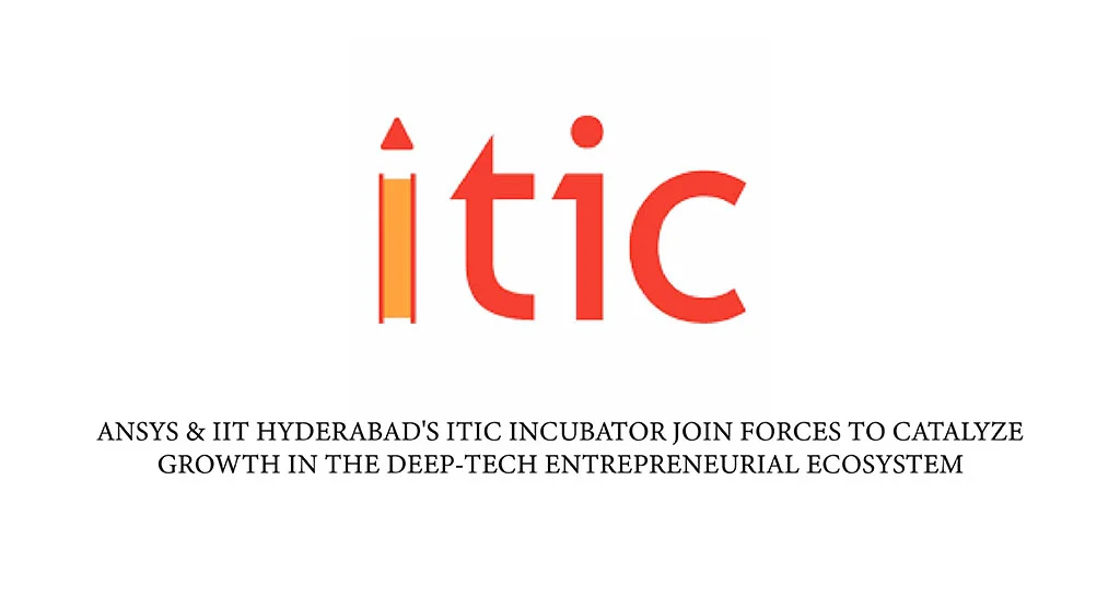 Ansys & IIT Hyderabad’s iTIC Incubator Join Forces to Catalyze Growth ...