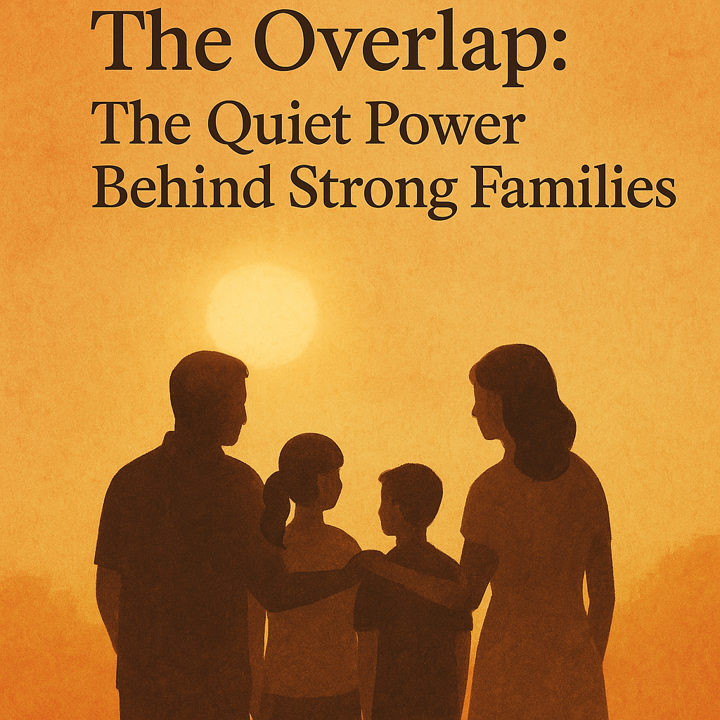 The Overlap: The Quiet Power Behind Strong Families | by Morgan | Apr ...