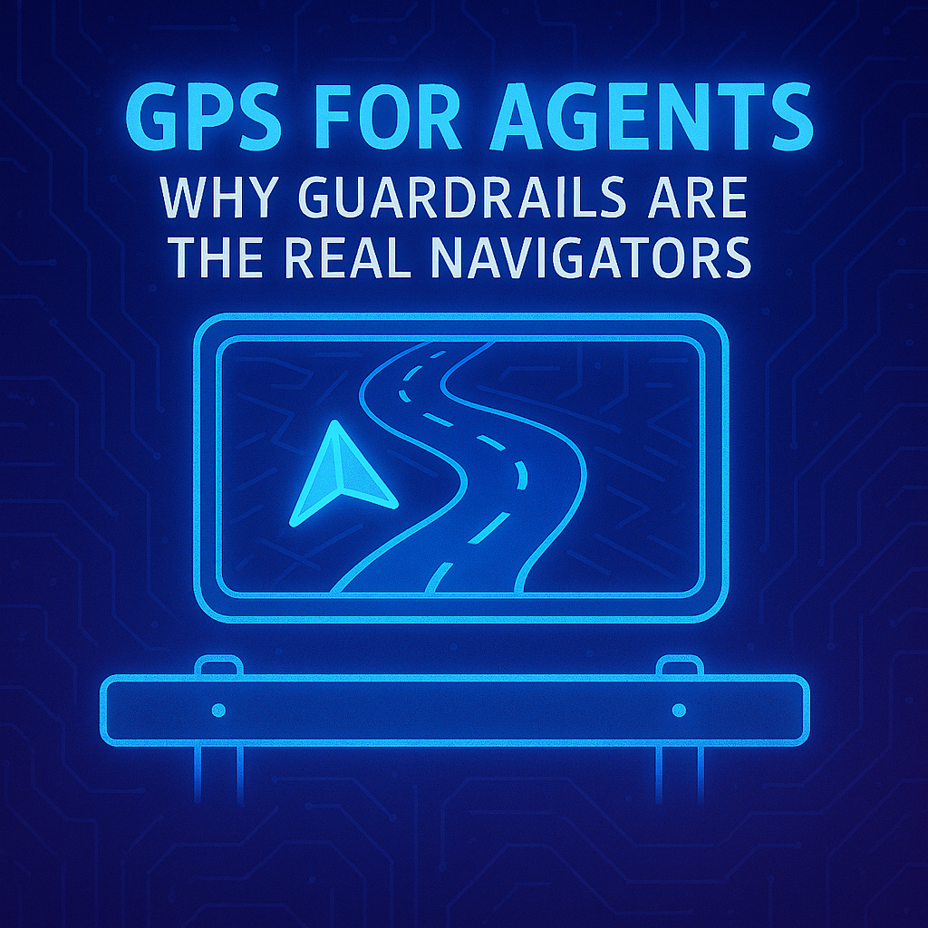 🧭GPS for Agents: Why Guardrails Are the Real Navigators | by Prakhar ...
