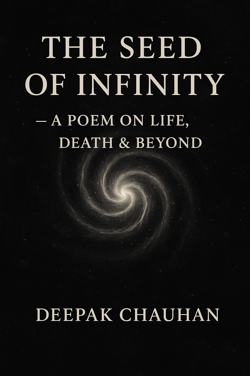 The Seed of Infinity — A Poem on Life, Death & Beyond | by DEEPAK ...