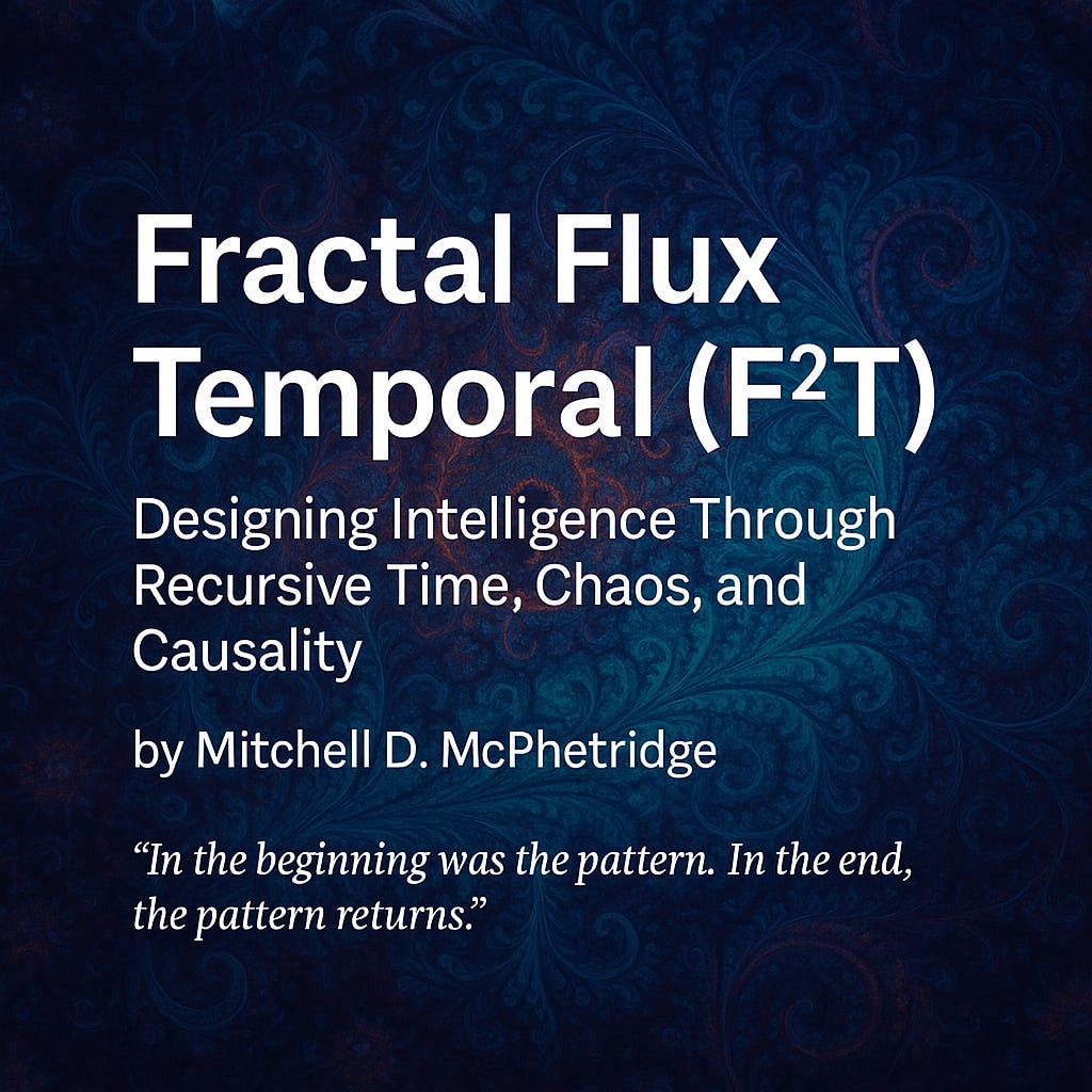 Fractal Flux Temporal (F²T): Designing the Future Through Recursive ...