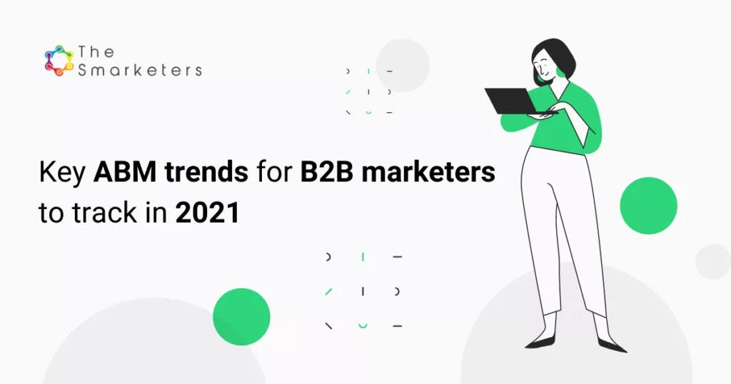KEY ABM TRENDS FOR B2B MARKETERS TO TRACK IN 2021 | by The Smarketers ...