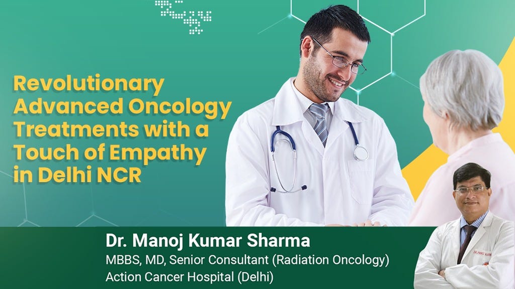 Dr. Manoj Kumar Sharma: Revolutionary Advanced Oncology Treatments with ...