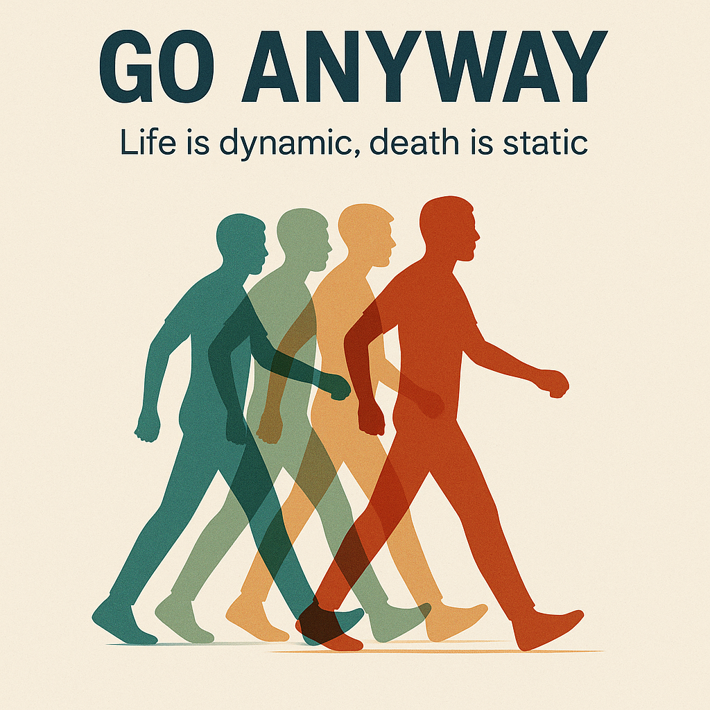 Go Anyway: Life Is Dynamic, Death Is Static | by Art of Health | Oct ...