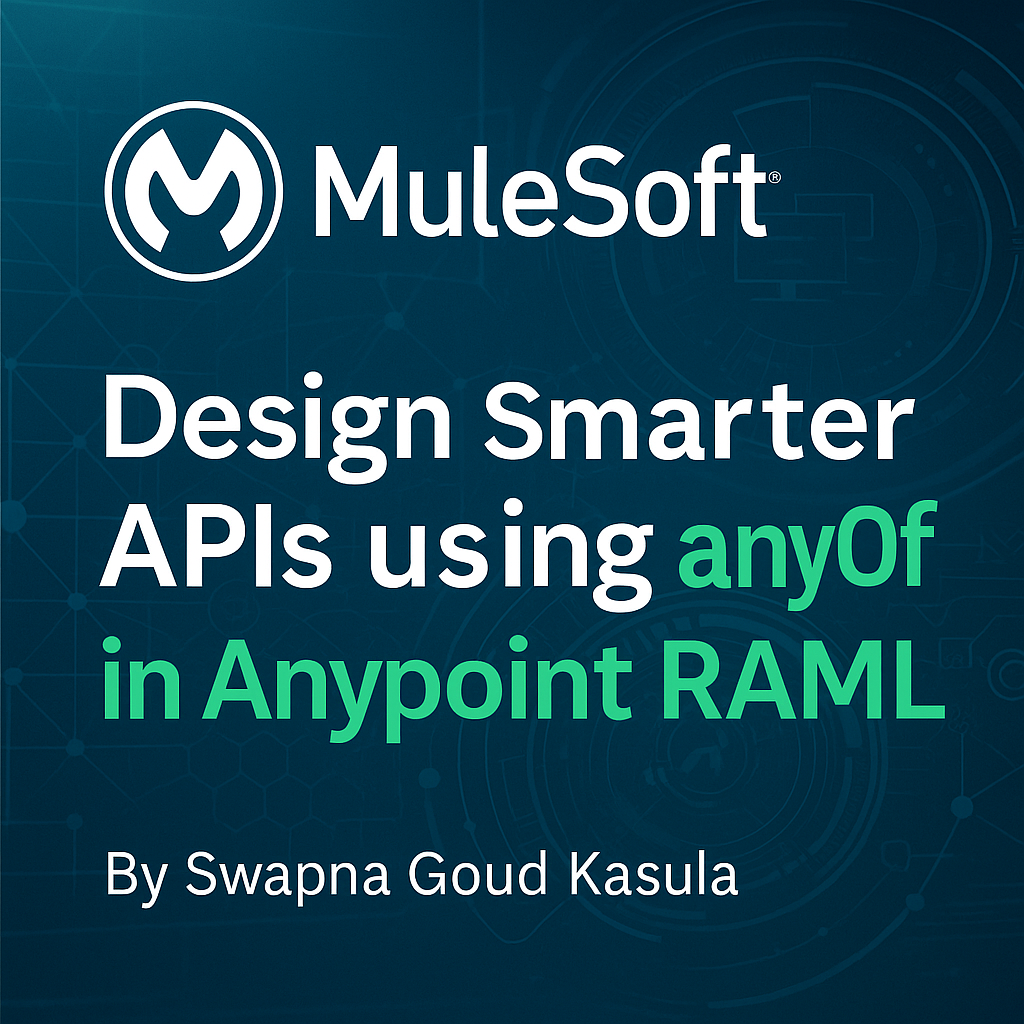 Design Smarter APIs using anyOf in Anypoint RAML | by Swapnakasula | Medium