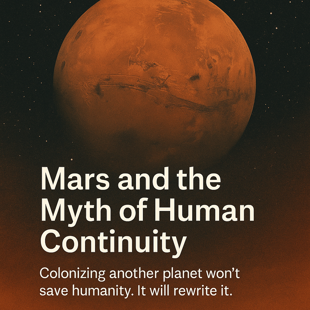 Mars and the Myth of Human Continuity | by Karl Altmann | Jul, 2025 ...